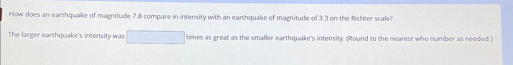 Solved How does an earthquake of magnitude 7.8 ﻿compare in | Chegg.com