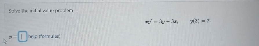 Solved Solve the initial value problemxy'=3y+3x,y(3)=2y= | Chegg.com