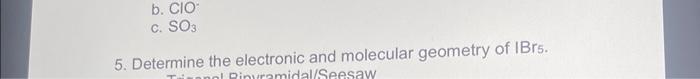 Solved 5. Determine the electronic and molecular geometry of | Chegg.com