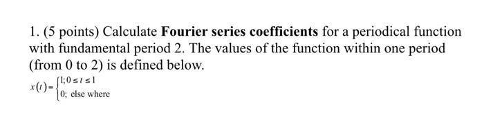 Solved 1. (5 points) Calculate Fourier series coefficients | Chegg.com