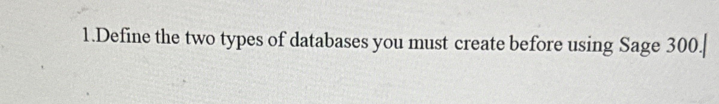 Solved 1.Define the two types of databases you must create | Chegg.com