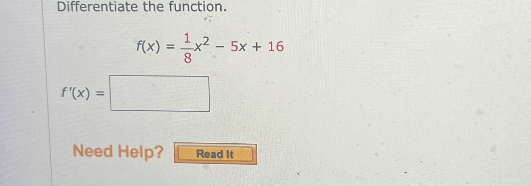 Solved Differentiate the function.f(x)=18x2-5x+16f'(x)=Need | Chegg.com