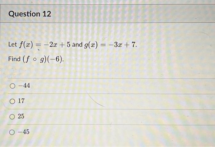 Solved Let f(x)=−2x+5 and g(x)=−3x+7. Find (f∘g)(−6). −44 17 | Chegg.com | Chegg.com