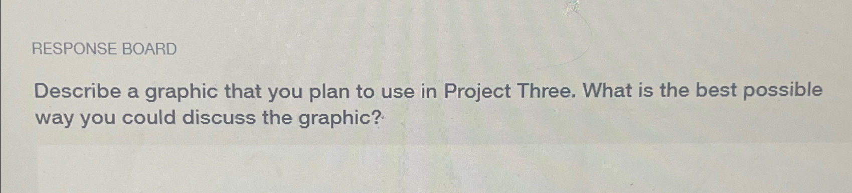 Solved RESPONSE BOARDDescribe a graphic that you plan to use | Chegg.com