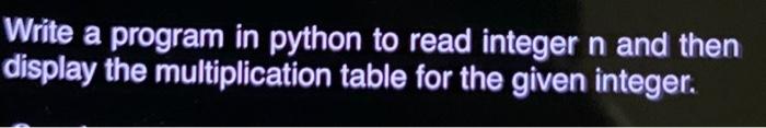 Solved Write a program in python to read integer n and then | Chegg.com