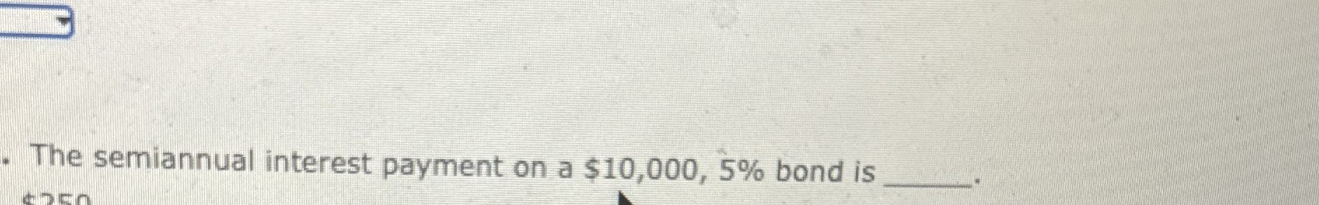 Solved The semiannual interest payment on a $10,000,5% ﻿bond | Chegg.com