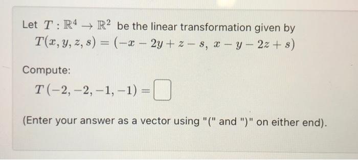 Solved Let TR4 → R2 be the linear transformation given by | Chegg.com