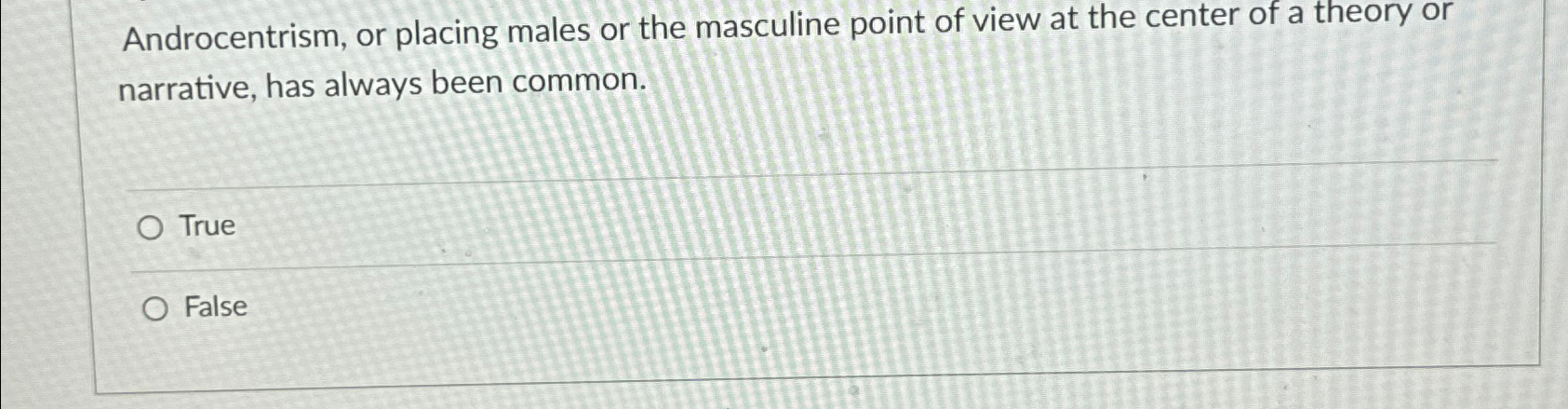 Solved Androcentrism, or placing males or the masculine | Chegg.com