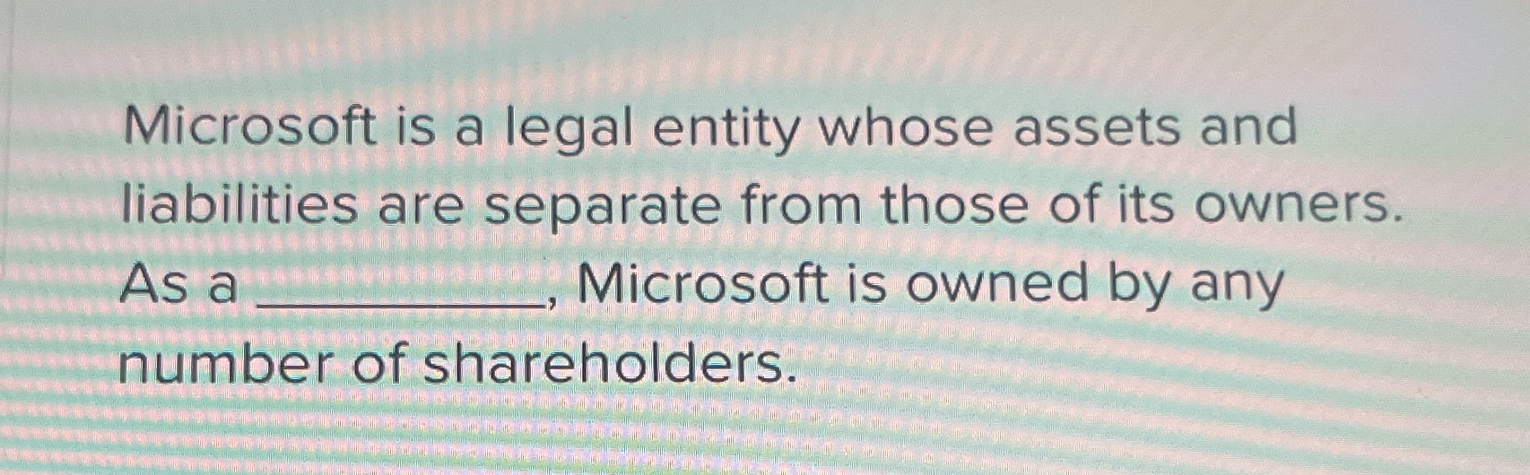 Solved Microsoft is a legal entity whose assets | Chegg.com