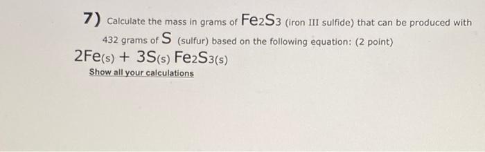 Solved 7) Calculate the mass in grams of Fe2S3 (iron III | Chegg.com