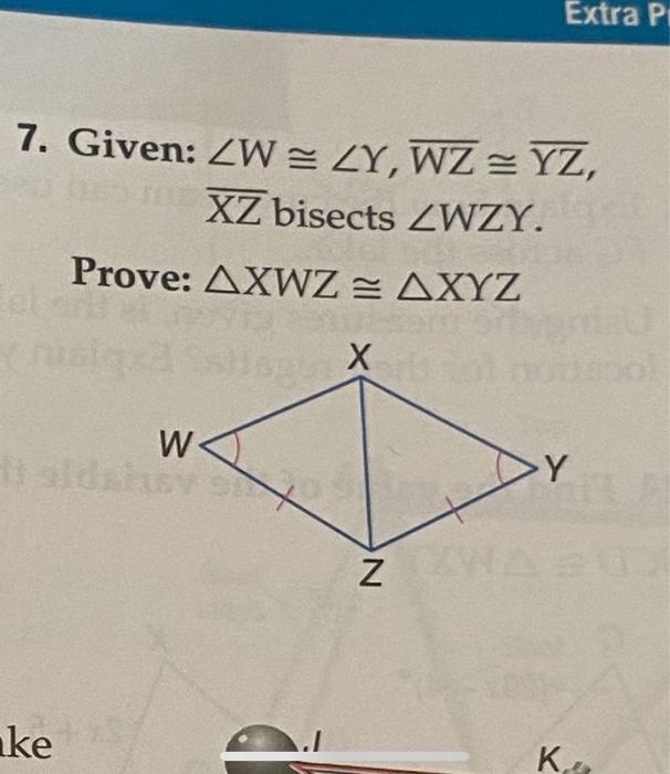 Solved Extra PI 7. Given: ZWE ZY, WZ = YZ, XZ bisects ZWZY. | Chegg.com
