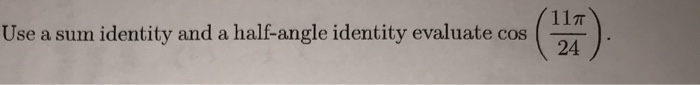 Solved 117 Use a sum identity and a half-angle identity | Chegg.com