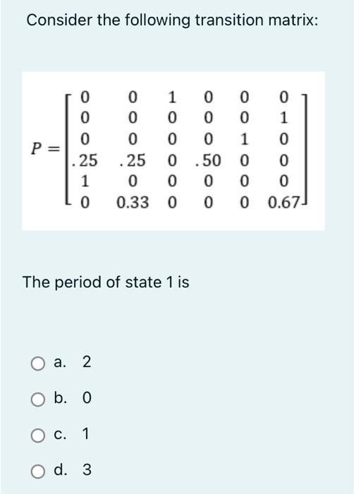 Solved Consider the following transition matrix: | Chegg.com