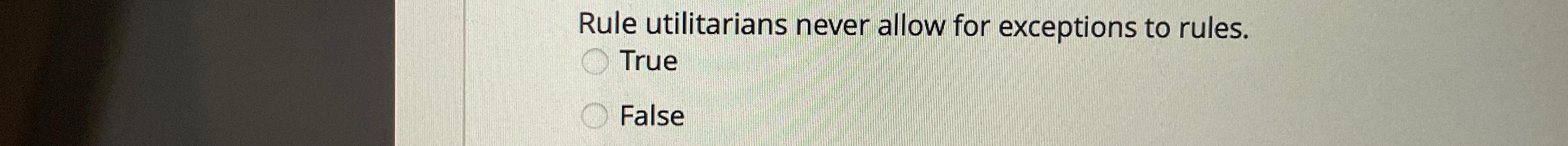 Solved Rule utilitarians never allow for exceptions to | Chegg.com