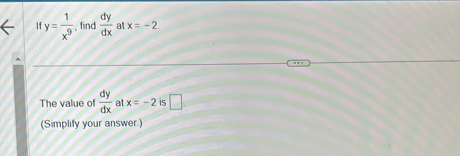 Solved If y=1x9, ﻿find dydx ﻿at x=-2The value of dydx ﻿at | Chegg.com
