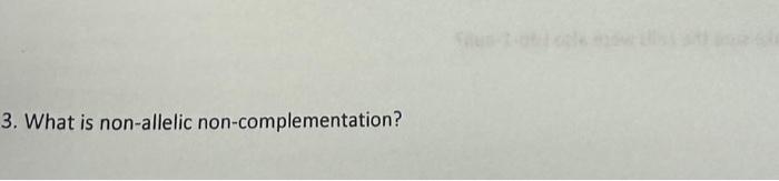 Solved 3. What is non-allelic non-complementation? | Chegg.com