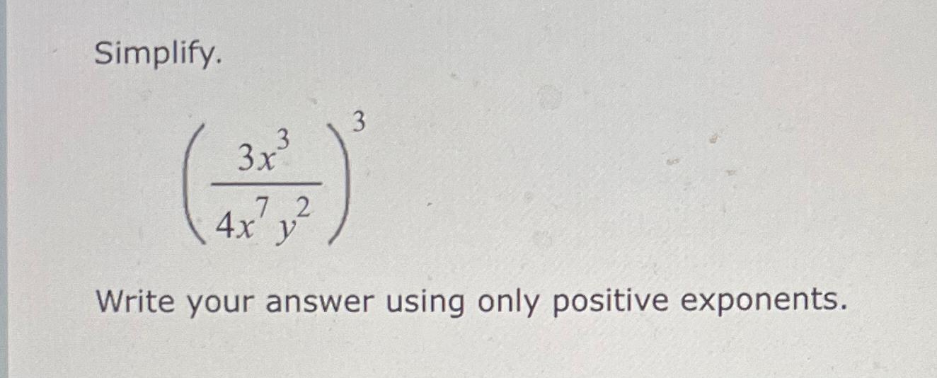 Solved Simplify.(3x34x7y2)3Write your answer using only | Chegg.com