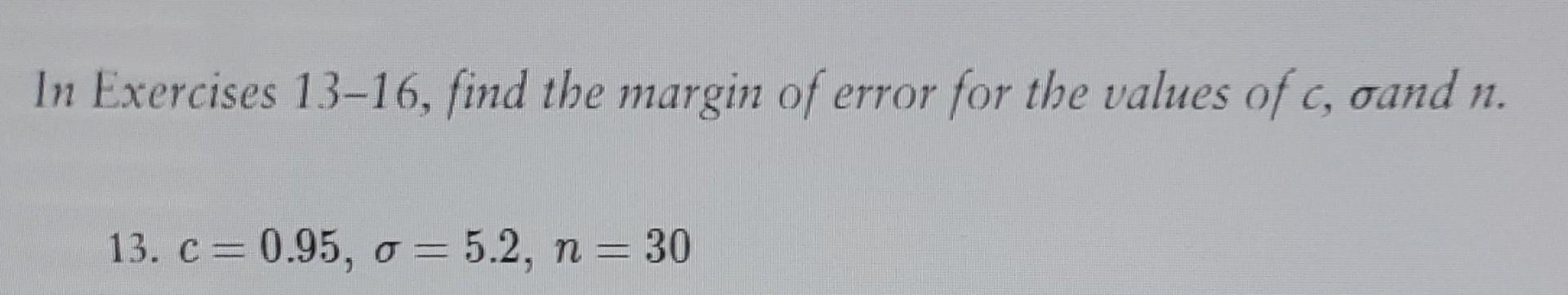 Solved In Exercises 13-16, find the margin of error for the | Chegg.com