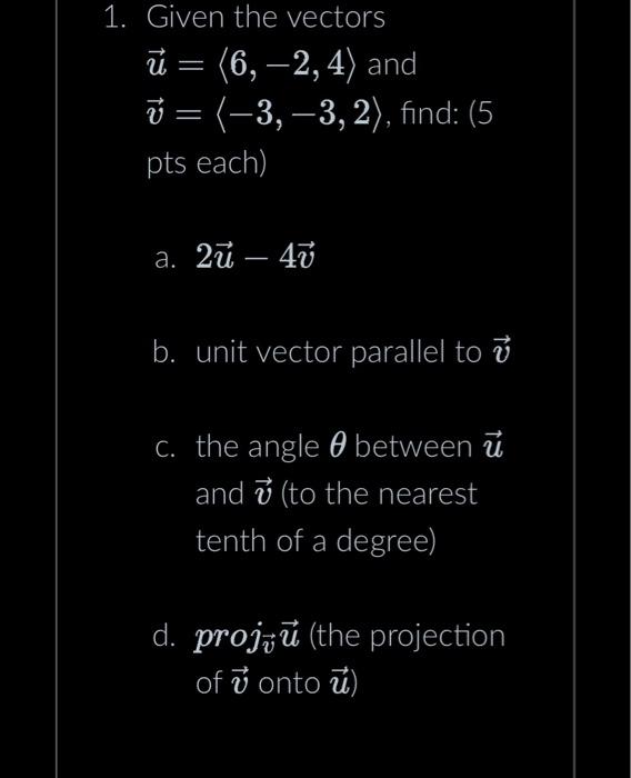 Solved 1. Given the vectors u= 6,−2,4 and v= −3,−3,2 , | Chegg.com