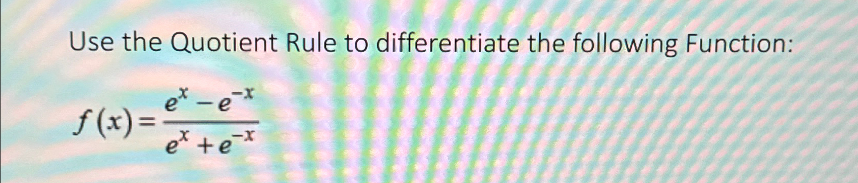 Solved Use the Quotient Rule to differentiate the following | Chegg.com