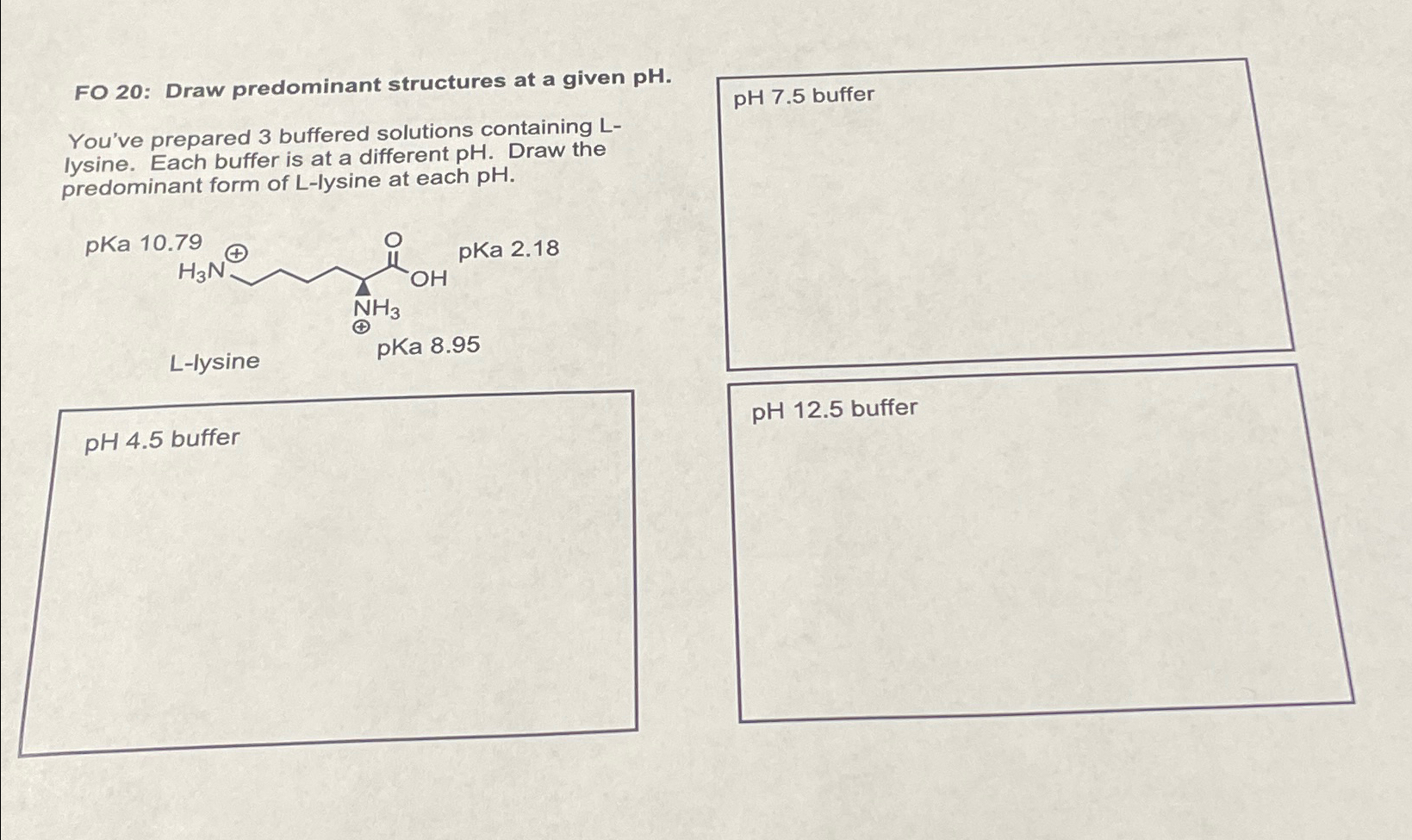 Solved FO 20: Draw predominant structures at a given | Chegg.com