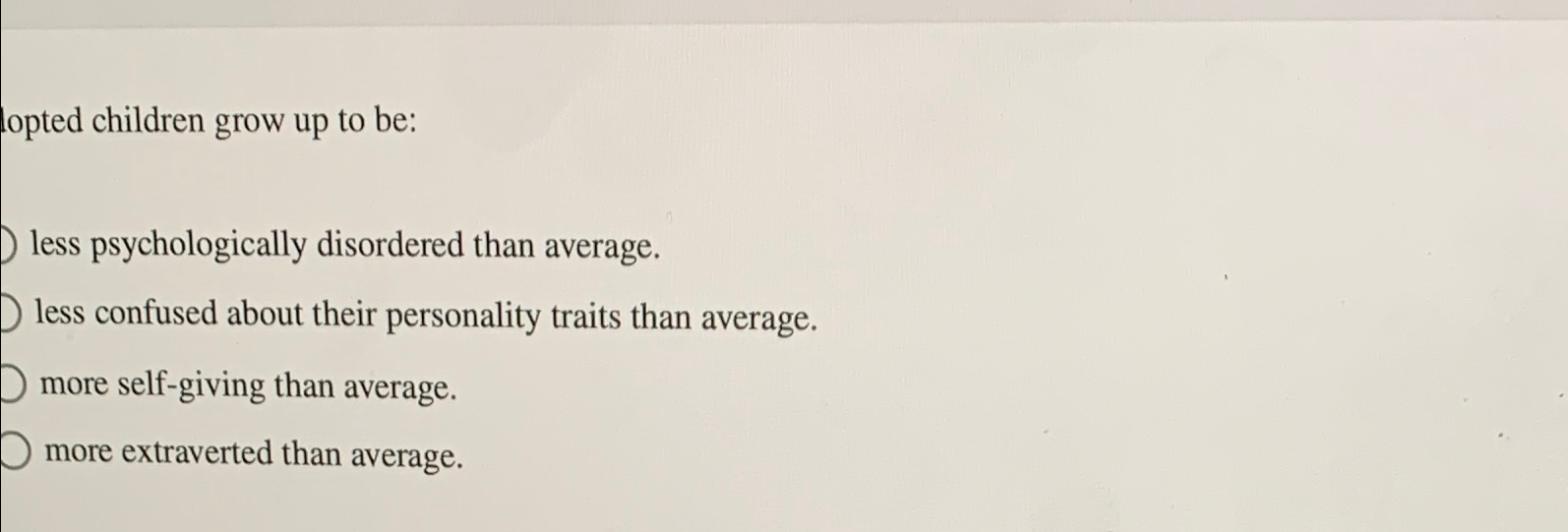 Solved lopted children grow up to be:less psychologically | Chegg.com