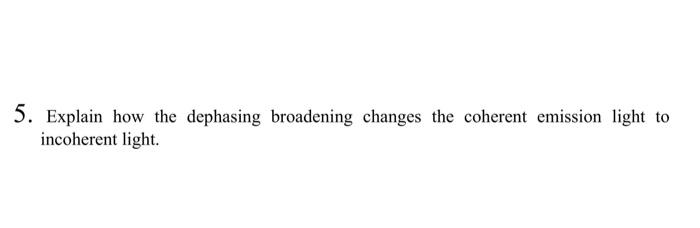 Solved 5. Explain how the dephasing broadening changes the | Chegg.com