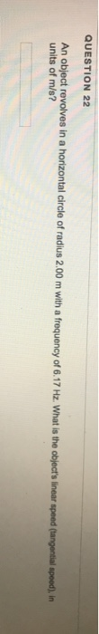 Solved QUESTION 22 An object revolves in a horizontal circle | Chegg.com