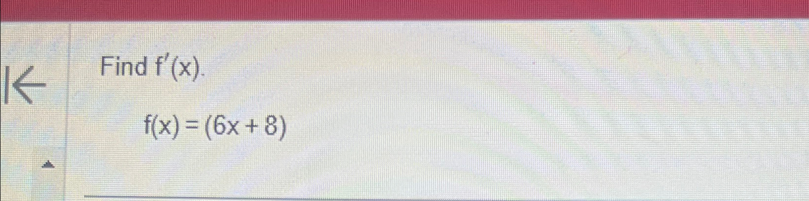Solved Find f'(x).f(x)=(6x+8) | Chegg.com