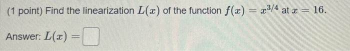 Solved (1 point) Find the linearization L(x) of the function | Chegg.com