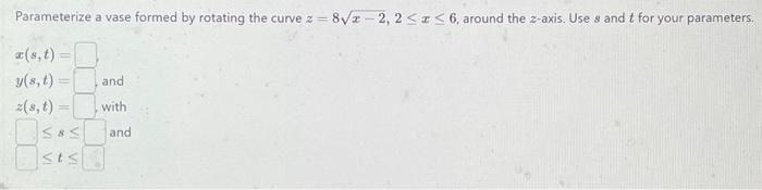 Solved Parameterize a vase formed by rotating the curve | Chegg.com