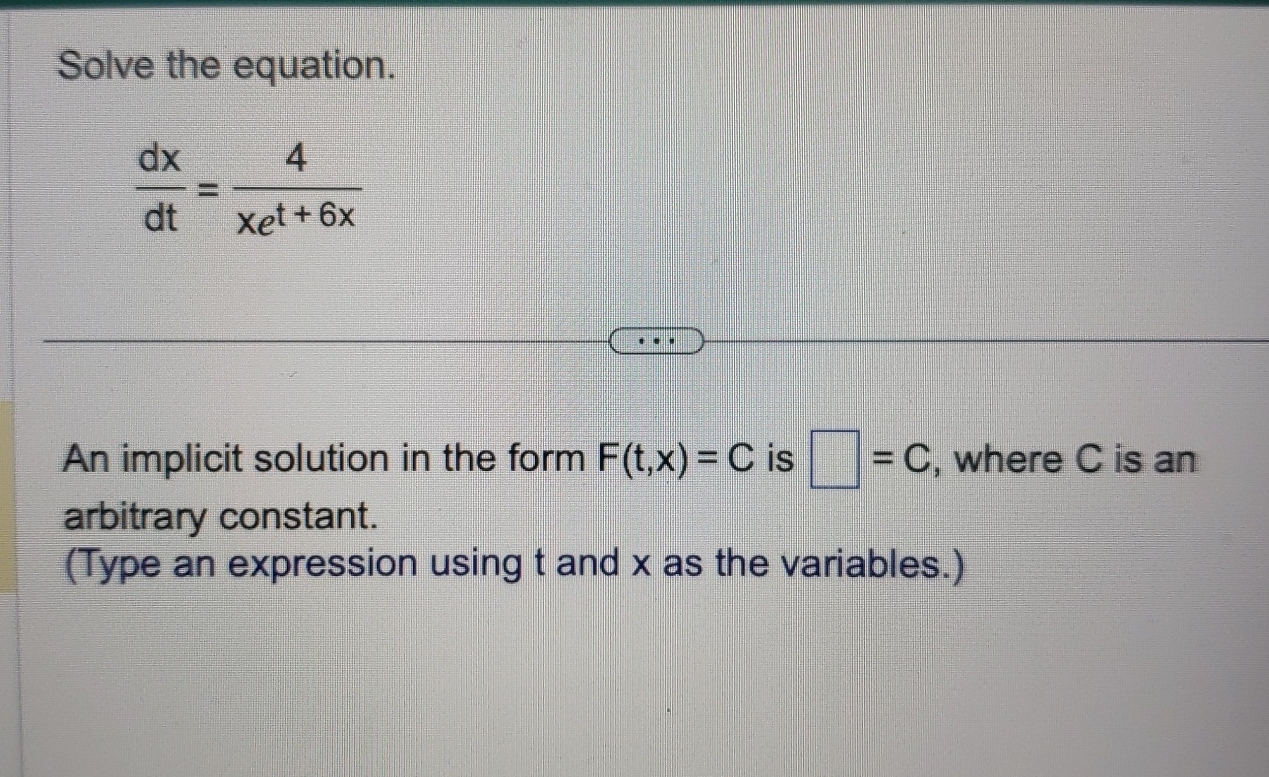 Solved Solve the equation.dxdt=4xet+6xAn implicit solution | Chegg.com