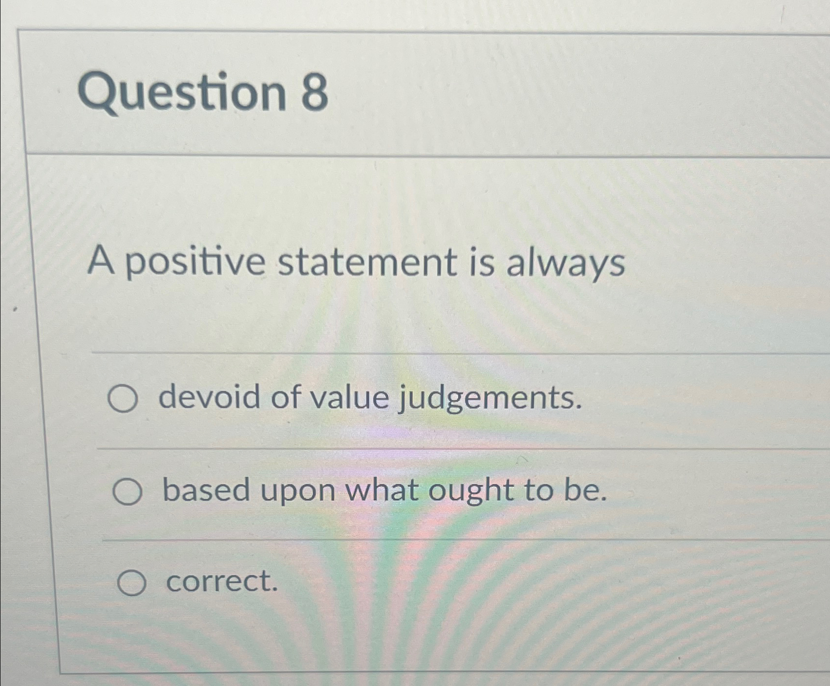 Solved Question 8A positive statement is alwaysdevoid of | Chegg.com