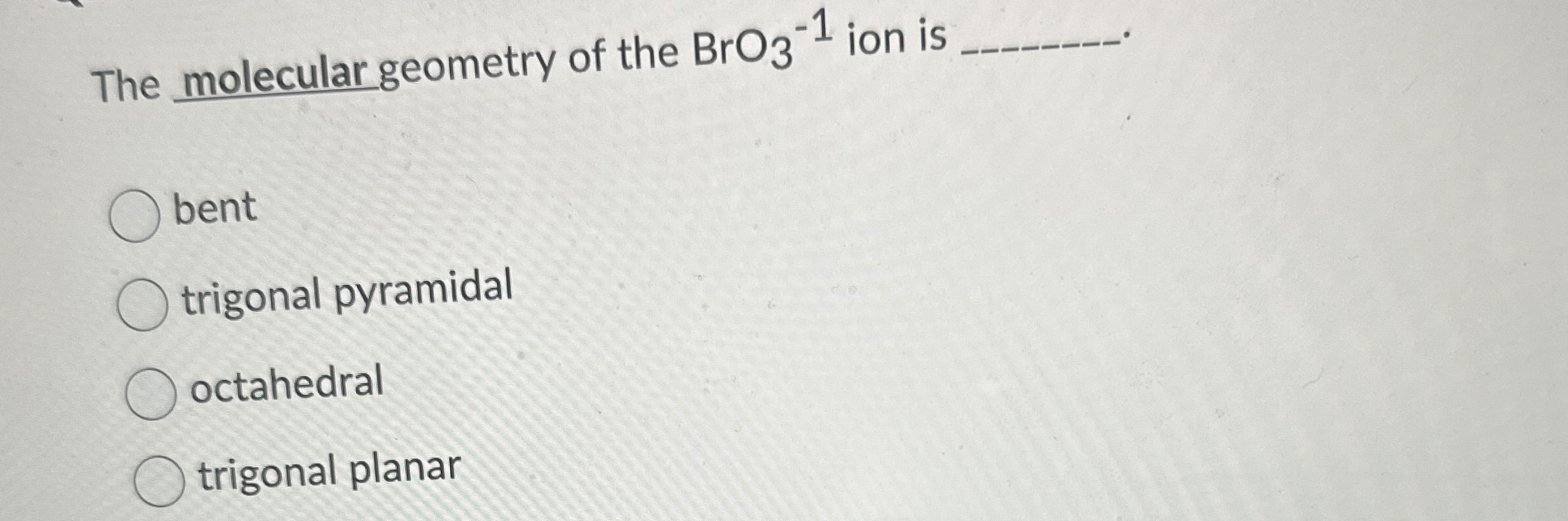 Solved The molecular geometry of the BrO3-1 ﻿ion is | Chegg.com