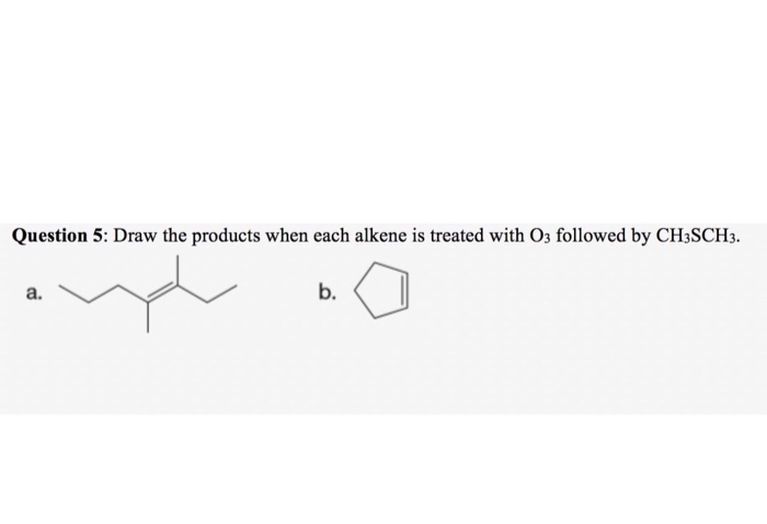 Solved Question 5: Draw the products when each alkene is | Chegg.com