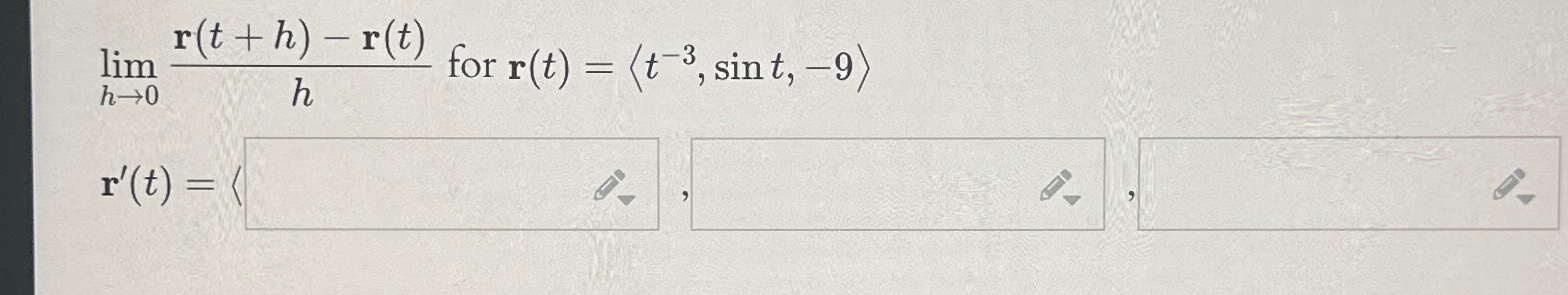 Solved limh→0r(t+h)-r(t)h ﻿for r(t)=(:t-3,sint,-9:)r'(t)= | Chegg.com