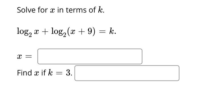 Solved Solve for x in terms of k. log2x+log2(x+9)=k x= Find | Chegg.com