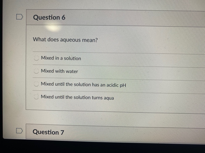 Solved Question 6 What does aqueous mean? Mixed in a | Chegg.com