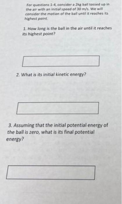 Solved For questions 1-4, consider a 2 kg ball tossed up in | Chegg.com