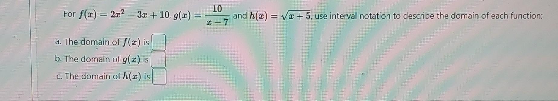 Solved For f(x)=2x2−3x+10,g(x)=x−710 and h(x)=x+5, use | Chegg.com