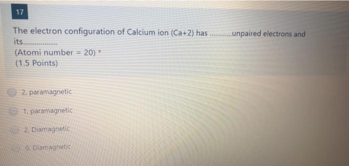 Solved 17 The electron configuration of Calcium ion (Ca+2) | Chegg.com