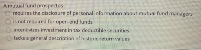 Solved A mutual fund prospectus requires the disclosure of | Chegg.com