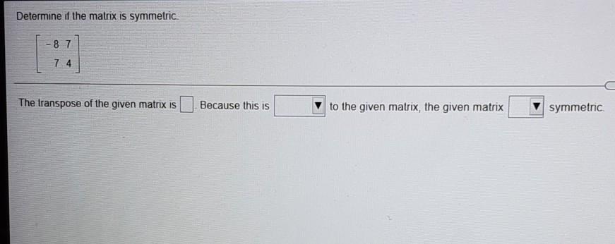 Solved Determine if the matrix is symmetric [123 8 7 7 4 The | Chegg.com
