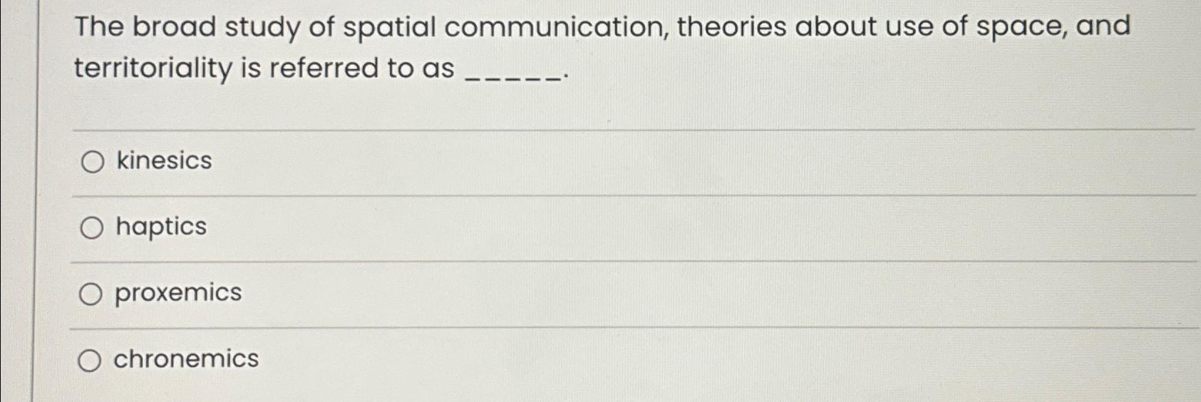 Solved The broad study of spatial communication, theories | Chegg.com