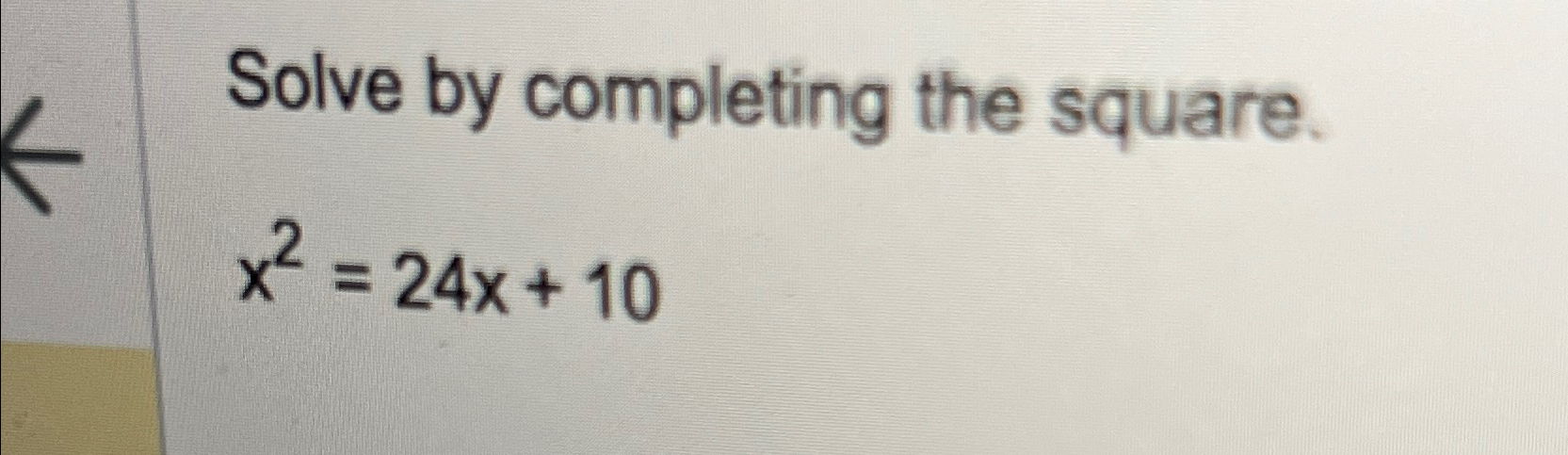Solved Solve by completing the square.x2=24x+10 | Chegg.com