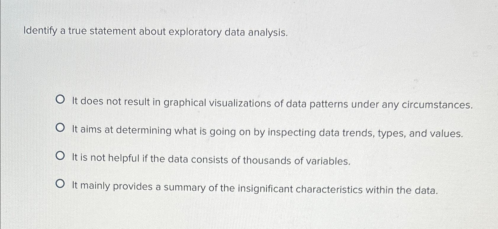 Solved Identify a true statement about exploratory data | Chegg.com