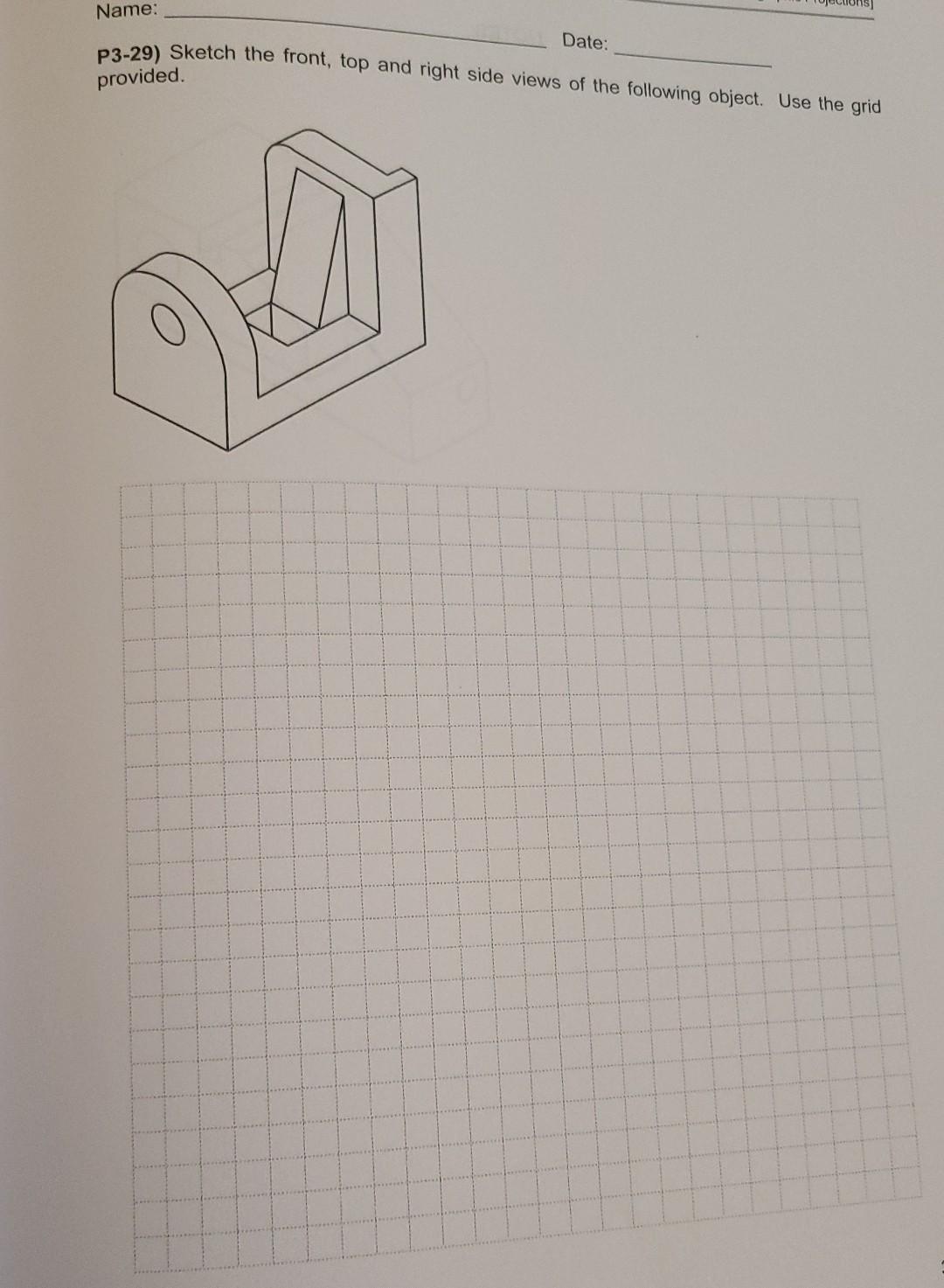 Solved Date: P3-29) Sketch the front, top and right side | Chegg.com