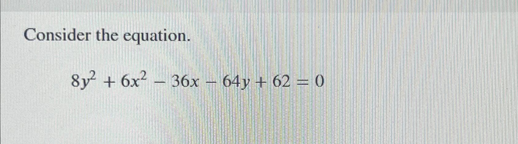 Solved Consider The Equation8y26x2 36x 64y620 