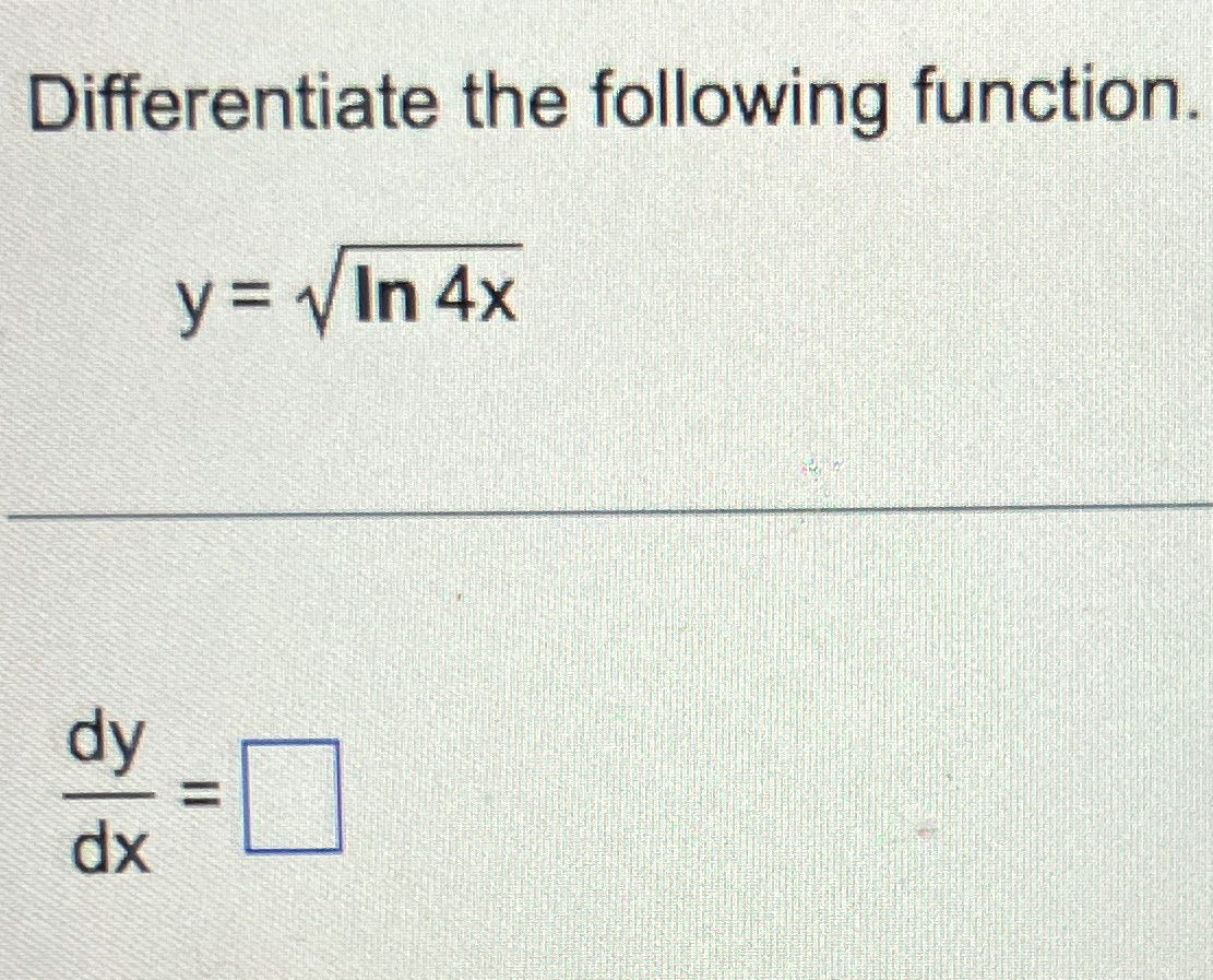 Solved Differentiate the following function.y=ln4x2dydx= | Chegg.com