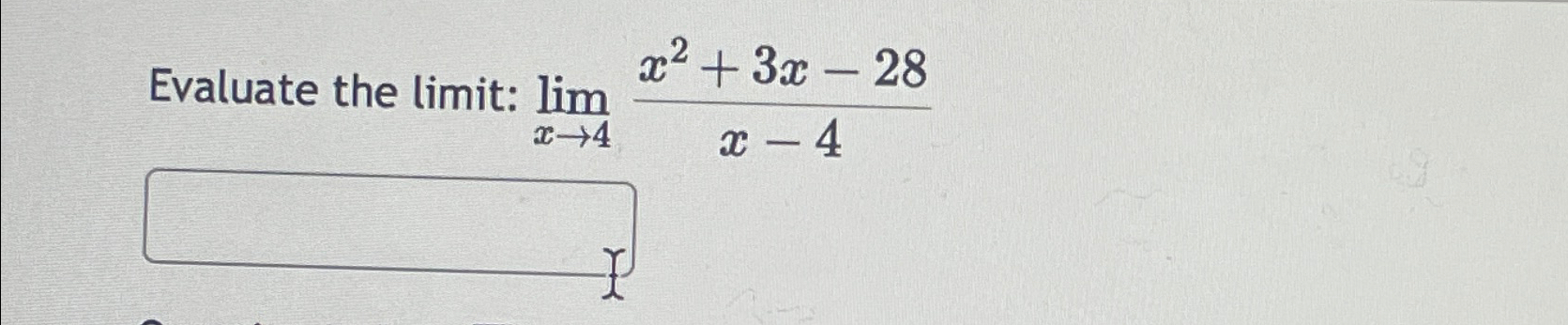 Solved Evaluate the limit: limx→4x2+3x-28x-4 | Chegg.com